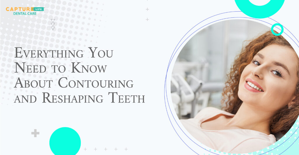 Smile Harmony: The Art of Teeth Contouring and Reshaping - Capture Life ...